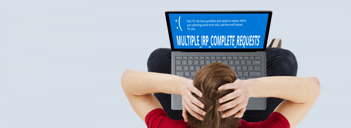[SOLVED] MULTIPLE_IRP_COMPLETE_REQUESTS BSOD Error