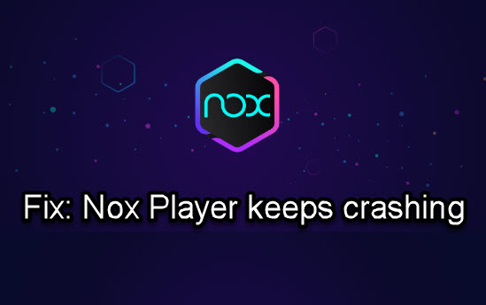 [SOLVED] Nox Player keeps crashing on PC - Driver Easy